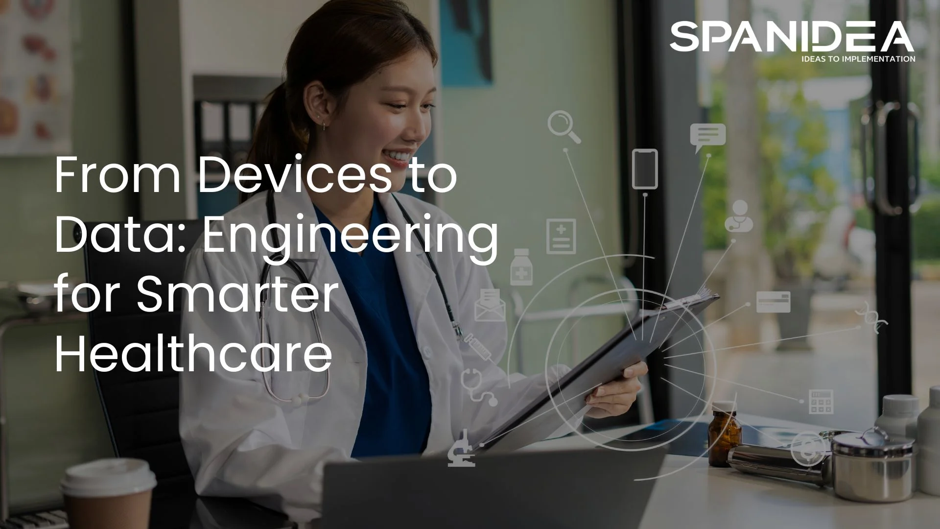 From Devices to Data: Engineering for Smarter Healthcare - Spanidea