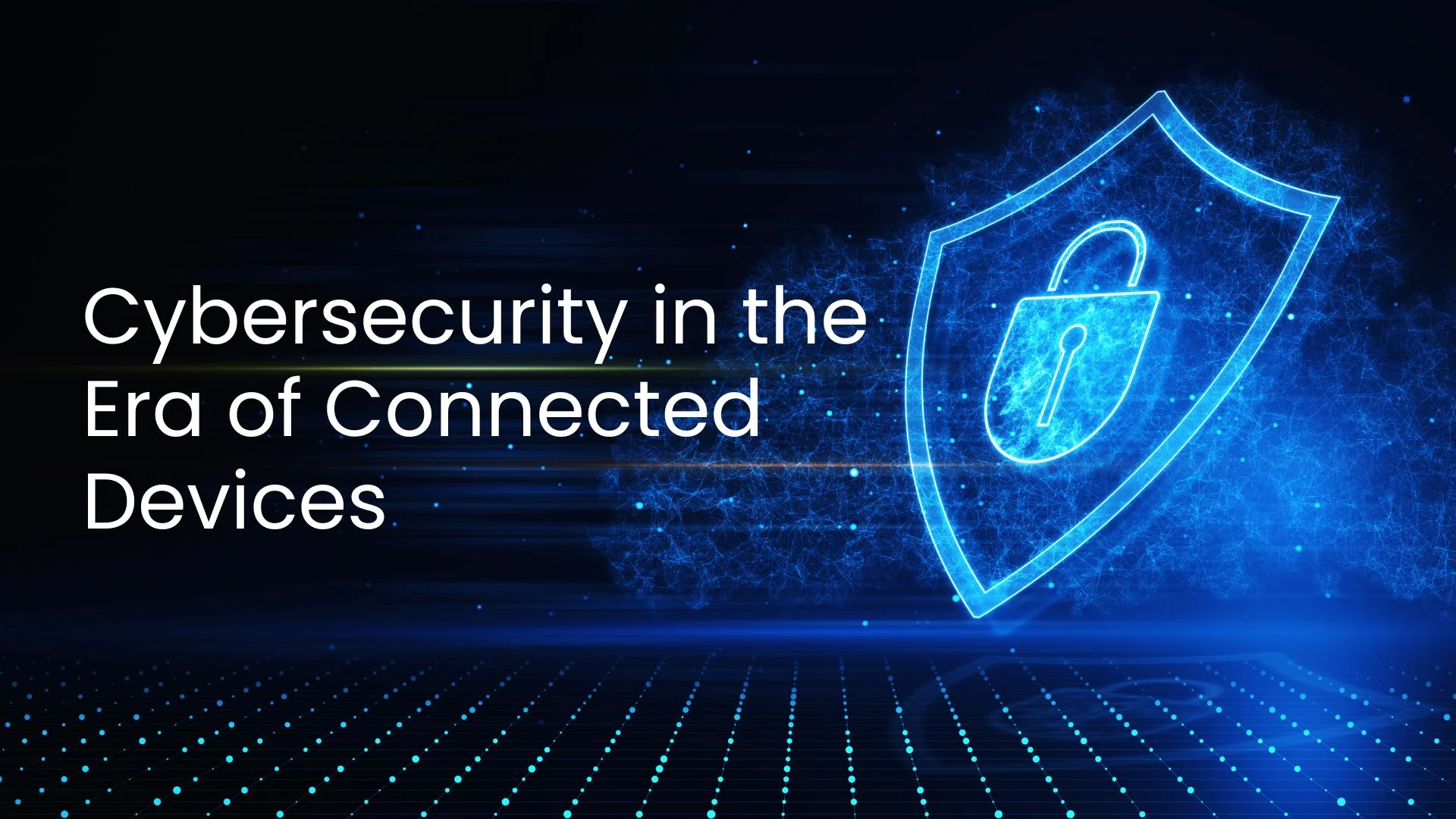 Cybersecurity in Connected Devices: Building Secure Digital Ecosystems ...