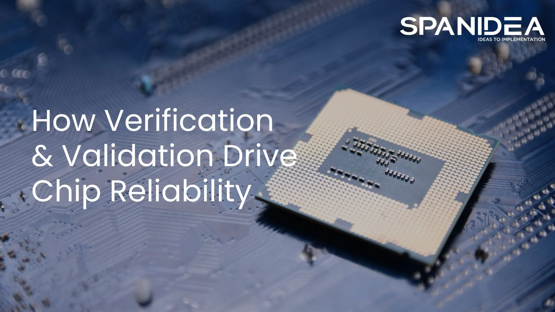 How Verification & Validation Drive Chip Reliability - Spanidea